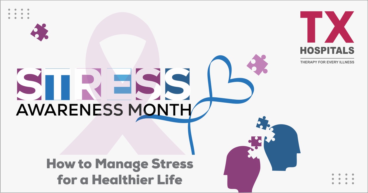Stress Awareness Month: How to Manage Stress for a Healthier Life